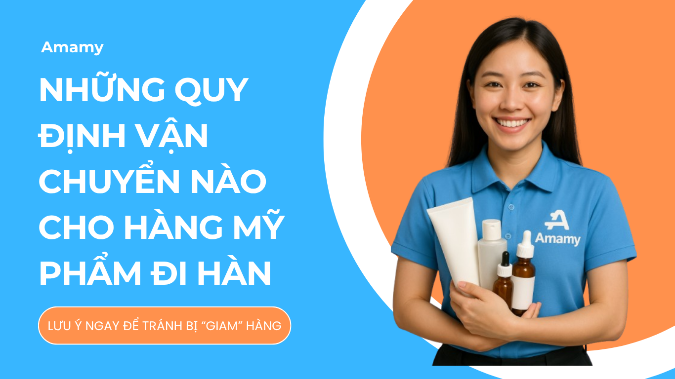 Gửi thuốc và mỹ phẩm sang Hàn Quốc – Những quy định cần biết để tránh bị giữ hàng - Amamy